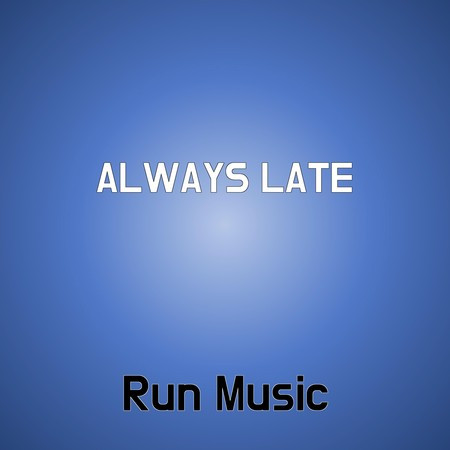 ALWAYS LATE專輯 - Run Music - LINE MUSIC