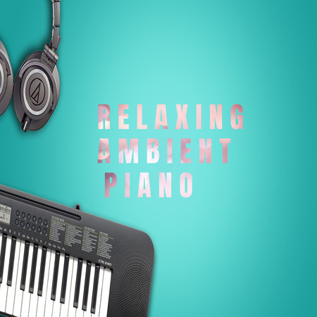 Relaxing Ambient Piano專輯 - Relajación undefined - LINE MUSIC