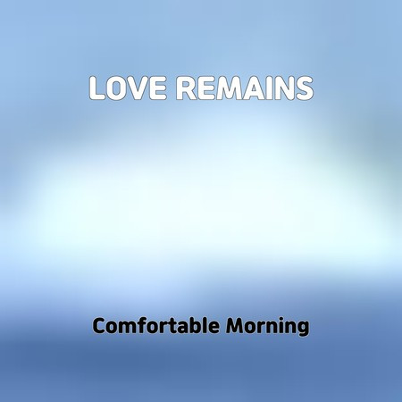 LOVE REMAINS專輯 - Comfortable Morning undefined - LINE MUSIC