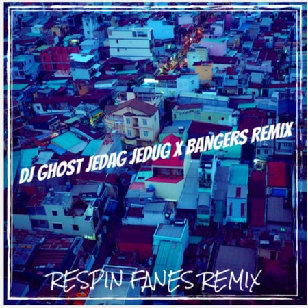 Dj Ghost Jedag Jedug / Bangers Remix專輯 - Respin Fanes Remix undefined - LINE MUSIC