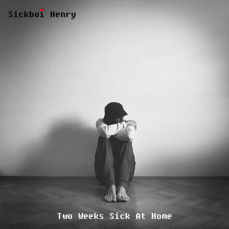 Two Weeks Sick At Home專輯 - Sickboi Henry undefined - LINE MUSIC