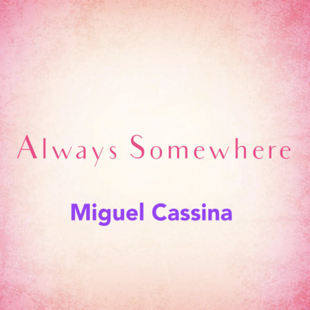 Always Somewhere專輯 - Miguel Cassina - LINE MUSIC