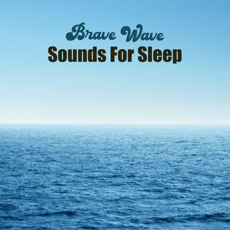 Brave Wave Sounds For Sleep專輯 - Relaxing Music undefined - LINE MUSIC