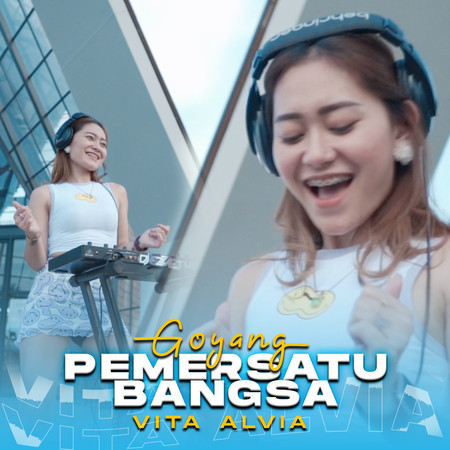 Goyang Pemersatu Bangsa專輯 - Vita Alvia - LINE MUSIC