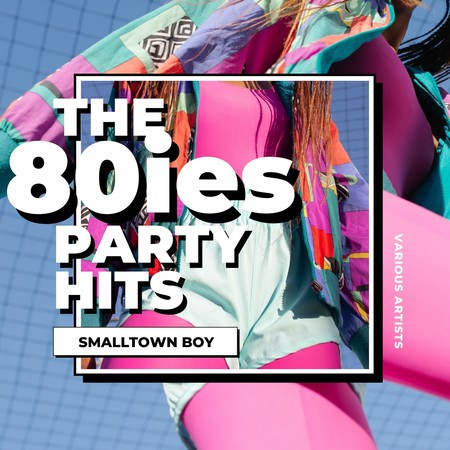 Smalltown Boy (The 80ies Party Hits)專輯 - Various Artists - LINE MUSIC