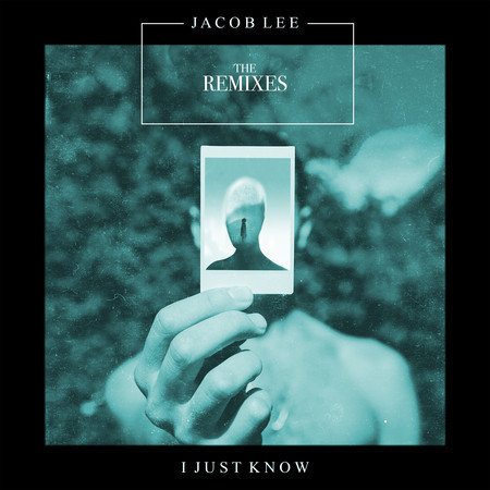 I Just Know (The Remixes)專輯 - Jacob Lee undefined - LINE MUSIC