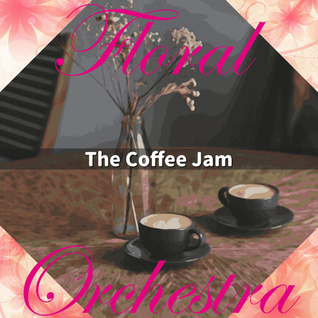 The Coffee Jam專輯 - Floral Orchestra undefined - LINE MUSIC
