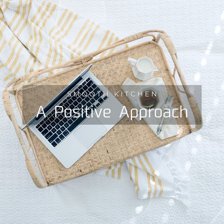 A Positive Approach專輯 - Smooth Kitchen undefined - LINE MUSIC