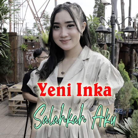 Salahkah Aku專輯 - Yeni Inka - LINE MUSIC