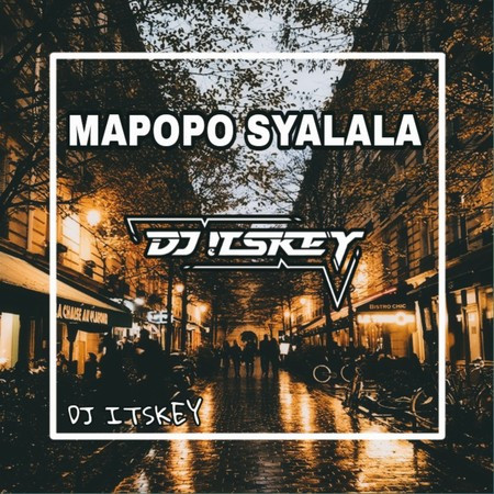 MAPOPO SYALALA (Remix)專輯 - DJ Itskey - LINE MUSIC