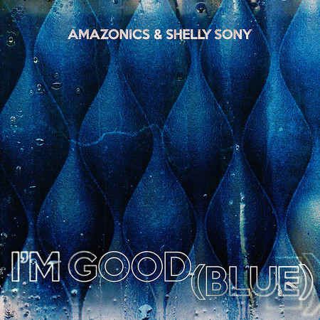 I'm Good (Blue)專輯 - Amazonics & Shelly Sony - LINE MUSIC