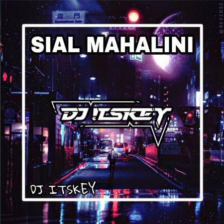 SIAL MAHALINI (Remix)專輯 - DJ Itskey - LINE MUSIC