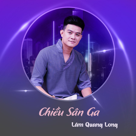 Chiều Sân Ga專輯 - Lâm Quang Long undefined - LINE MUSIC