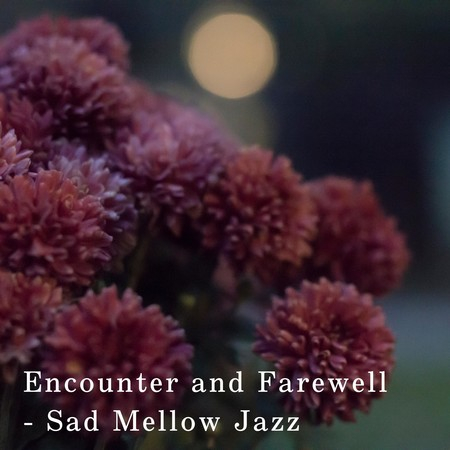 Encounter and Farewell - Sad Mellow Jazz專輯 - Teres undefined - LINE MUSIC
