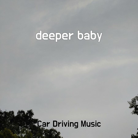 deeper baby專輯 - Car Driving Music undefined - LINE MUSIC