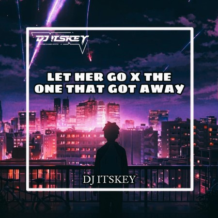 Let her go x The one that got away專輯 - DJ Itskey - LINE MUSIC