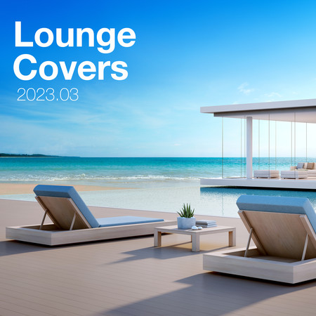 Lounge Covers Of Popular Songs 2023.03 - Chill Out Covers - Relax ...