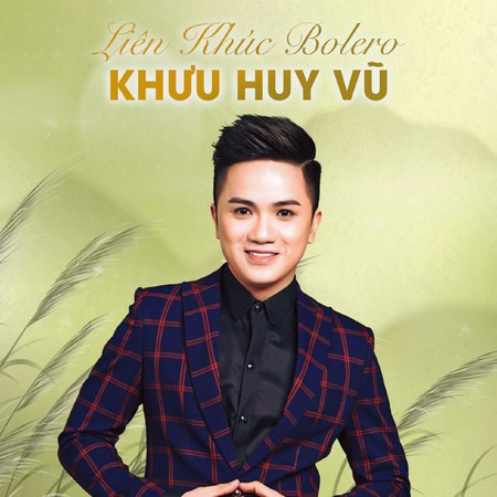 Tuyển Tập Những Ca Khúc Bolero Hay Nhất Của Khưu Huy Vũ (CD1) (Album)專輯 - Khưu Huy Vũ - LINE MUSIC