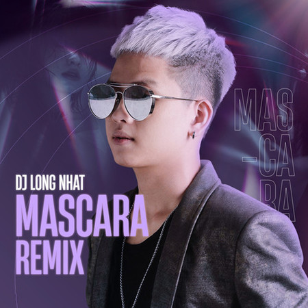 Mascara (Remix)專輯 - DJ Long Nhat - LINE MUSIC
