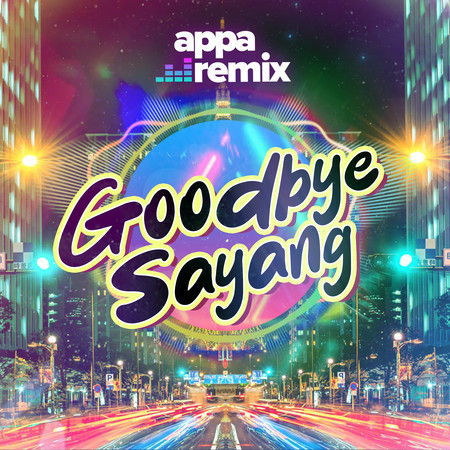 Goodbye Sayang專輯 - Appa Remix undefined - LINE MUSIC