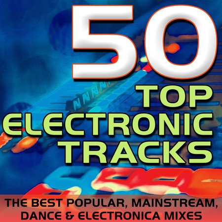 50 Top Electronic Tracks (The Best Popular, Mainstream, Dance ...