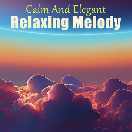 Calm And Elegant Relaxing Melody專輯 - Relaxing Music undefined - LINE MUSIC