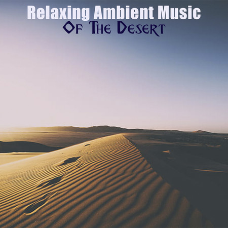 Relaxing Ambient Music Of The Desert專輯 - Relaxing Music - LINE MUSIC