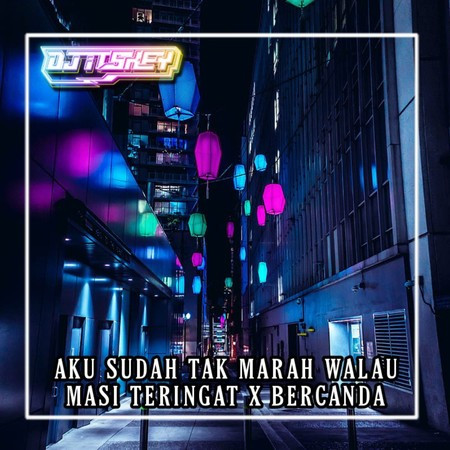 AKU SUDAH TAK MARAH WALAU MASI TERINGAT X BERCANDA (Remix)專輯 - DJ ...