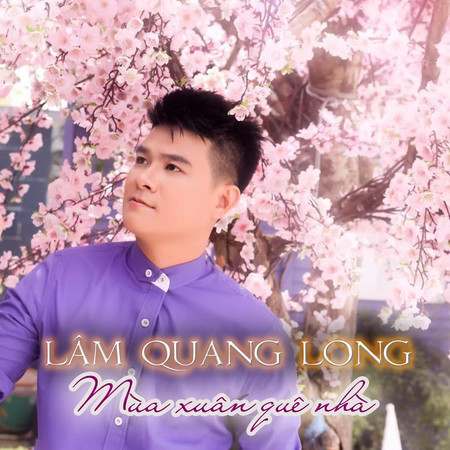 Mùa xuân quê nhà專輯 - Lâm Quang Long undefined - LINE MUSIC