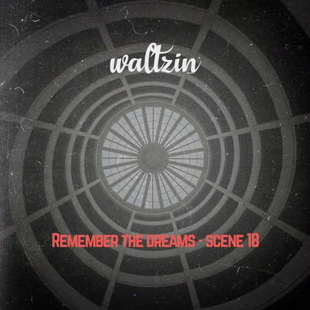 Remember The Dreams - Scene 18 - Waltzin - Remember The Dreams - Scene 18專輯 - LINE MUSIC