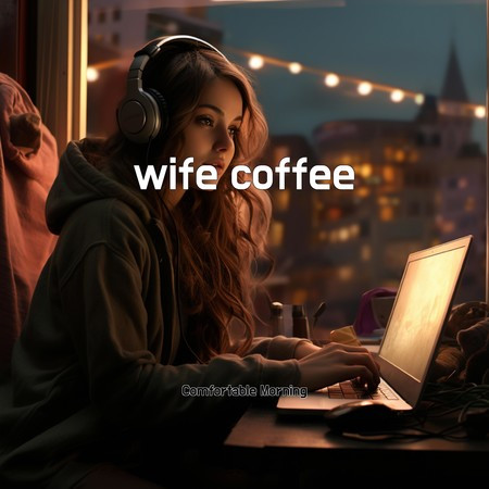 wife coffee專輯 - Comfortable Morning undefined - LINE MUSIC