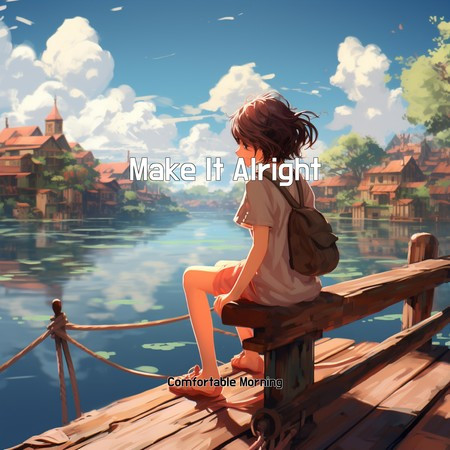Make It Alright專輯 - Comfortable Morning undefined - LINE MUSIC