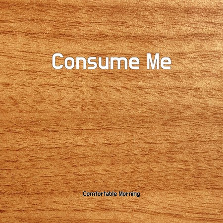 Consume Me專輯 - Comfortable Morning undefined - LINE MUSIC