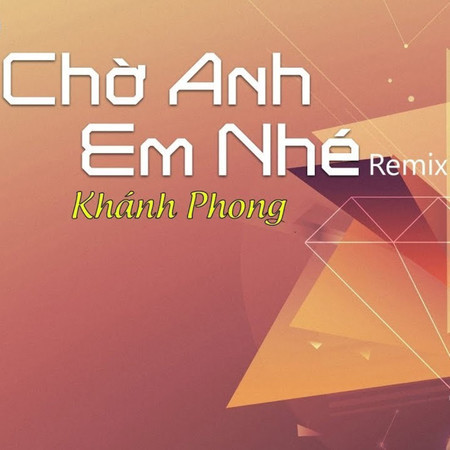 Chờ Anh Em Nhé (Remix)專輯 - Khánh Phong undefined - LINE MUSIC