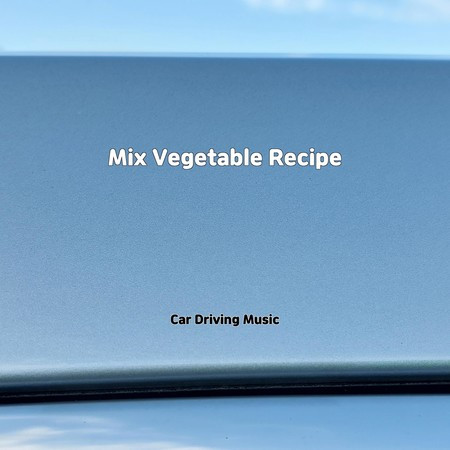 Mix Vegetable Recipe專輯 - Car Driving Music undefined - LINE MUSIC
