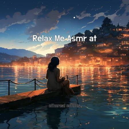 Relax Me Asmr at專輯 - ethereal echoes undefined - LINE MUSIC