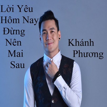 Lời Yêu Hôm Nay Đừng Nên Mai Sau專輯 - Khanh Phuong undefined - LINE MUSIC