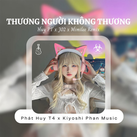 Thương Người Không Thương (Huy PT x J02 x Mimilee Remix)專輯 - Phát Huy T4 undefined - LINE MUSIC
