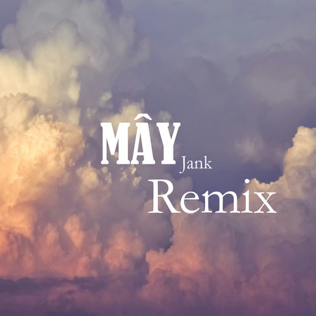 Mây (SS Remix)專輯 - JaNk undefined - LINE MUSIC